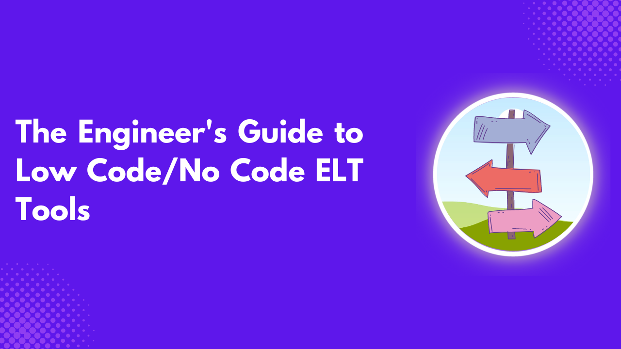 The Engineer’s Guide to Low Code/No Code ELT Tools – LearnData